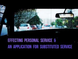 Effecting Personal Service & an Application for Substituted Service - Kerrs
